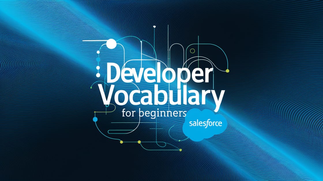 Essential Salesforce Developer Vocabulary for Beginners